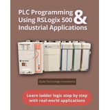 PLC Programming Using RSLogix 500 & Industrial Applications : Learn ...