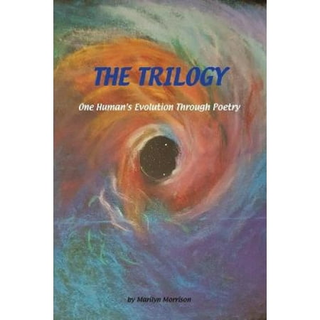 The Trilogy One Human's Evolution Through Poetry: One Human's Evolution ...
