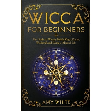 Wicca for Beginners : The ultimate guide to Wicca, Wiccan spells, Wiccan beliefs, rituals, magic ...