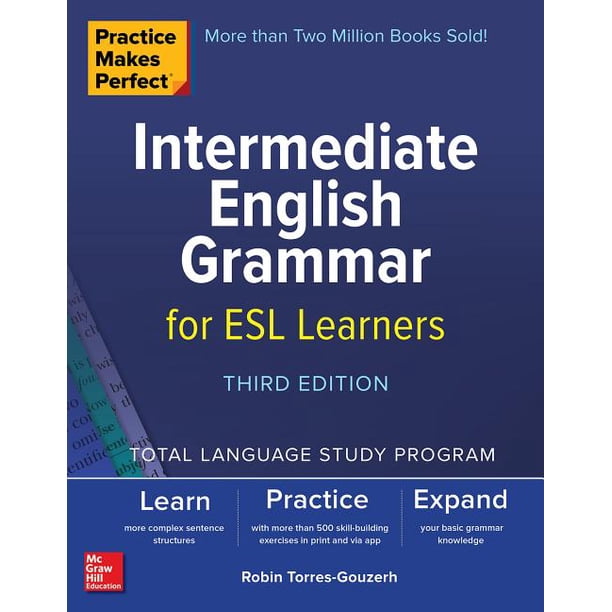 Practice Makes Perfect: Intermediate English Grammar for ESL Learners ...