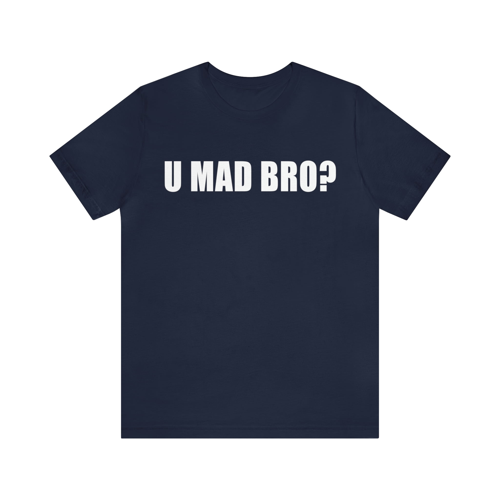U Mad Bro? T-Shirt - Walmart.com