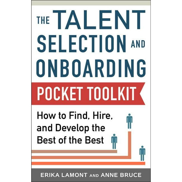 Talent Selection and Onboarding Tool Kit: How to Find, Hire, and ...