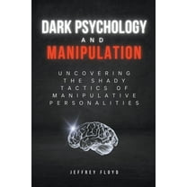 Dark Psychology and Manipulation: Uncovering the Shady Tactics of ...