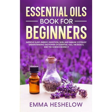 Essential Oils Natural Remedies: The Complete A-Z Reference of ...