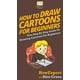 How To Draw Cartoons For Beginners : Your Step By Step Guide To Drawing ...