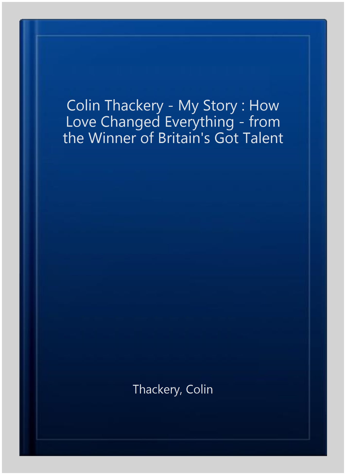 Colin Thackery - My Story : How Love Changed Everything - from the Winner of Britain's Got ...