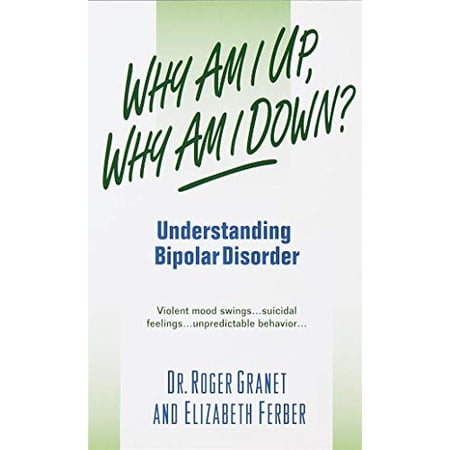 Why Am I Up, Why Am I Down?: Understanding Bipolar Disorder (A Dell ...