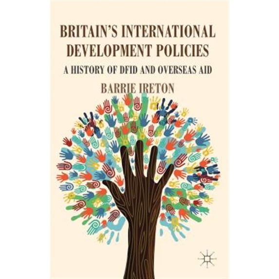 Pre-Owned Britain's International Development Policies: A History of ...