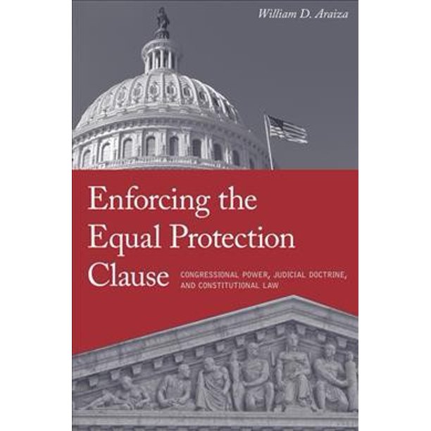 Enforcing the Equal Protection Clause : Congressional Power, Judicial ...