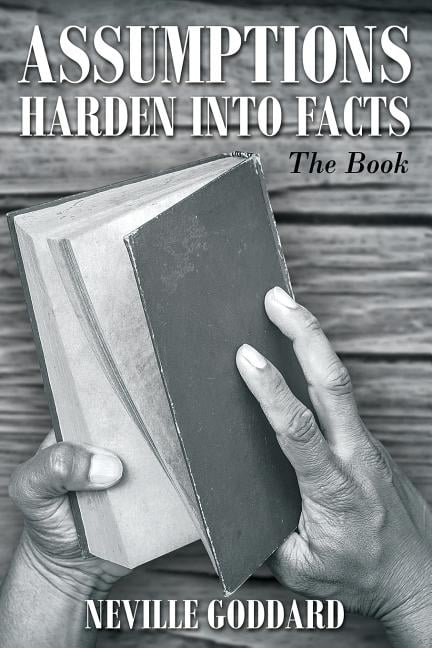 Neville Goddard : Assumptions Harden Into Facts: The Book (Paperback ...