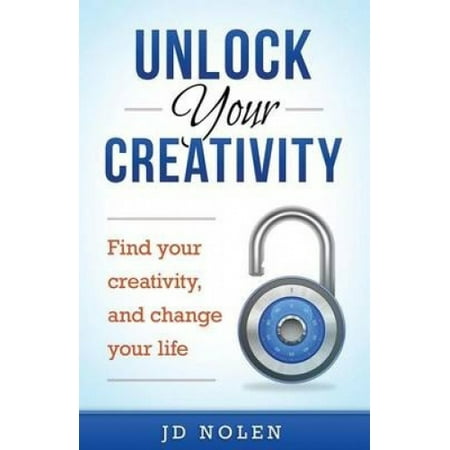 Unlock Your Creativity: Find Your Creativity, and Change Your Life ...