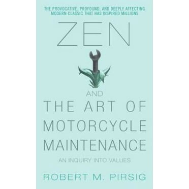 Zen and the Art of Motorcycle Maintenance: An Inquiry Into Values ...