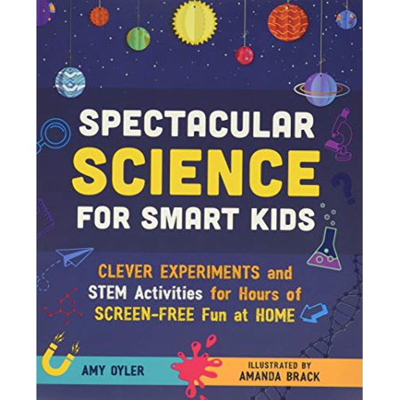 Spectacular Science for Smart Kids: Clever Experiments and STEM ...