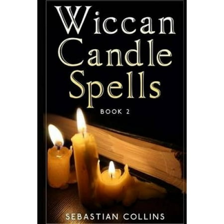 Wiccan Candle Spells Book 2: Wicca Guide to White Magic for Positive ...