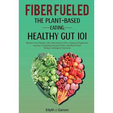 The Fiber Fueled Cookbook : Inspiring Plant-Based Recipes to ...