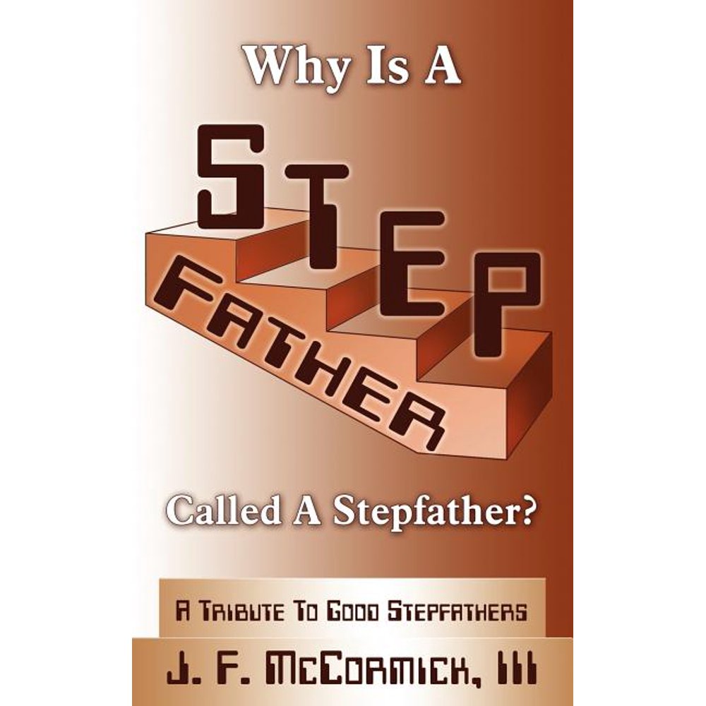 Why Is a Stepfather Called a Stepfather? : A Tribute to Good ...