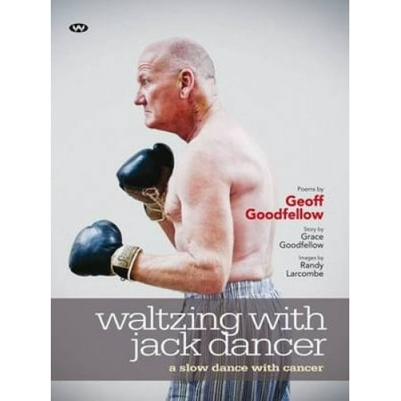 Waltzing with Jack Dancer Ltd Ed.: A Slow Dance with Cancer | Walmart ...