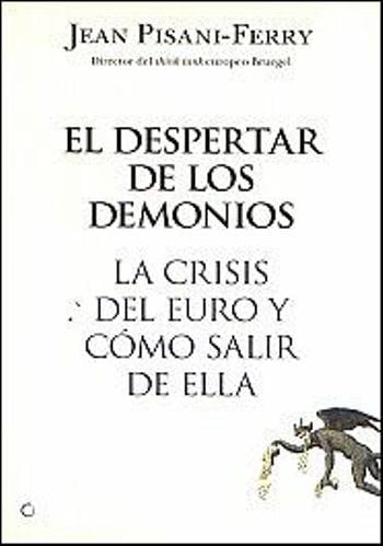 EL DESPERTAR DE LOS DEMONIOS: LA CRISIS DEL EURO Y COMO SALIR DE ELLA ANTONI BOSCH JEAN PISANI ...