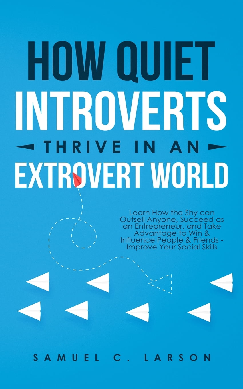 How Quiet Introverts Thrive in an Extrovert World : Learn How the Shy ...