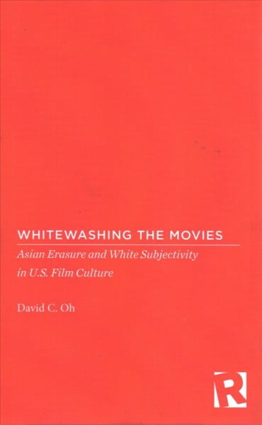 Pre-Owned Whitewashing the Movies : Asian Erasure and White ...