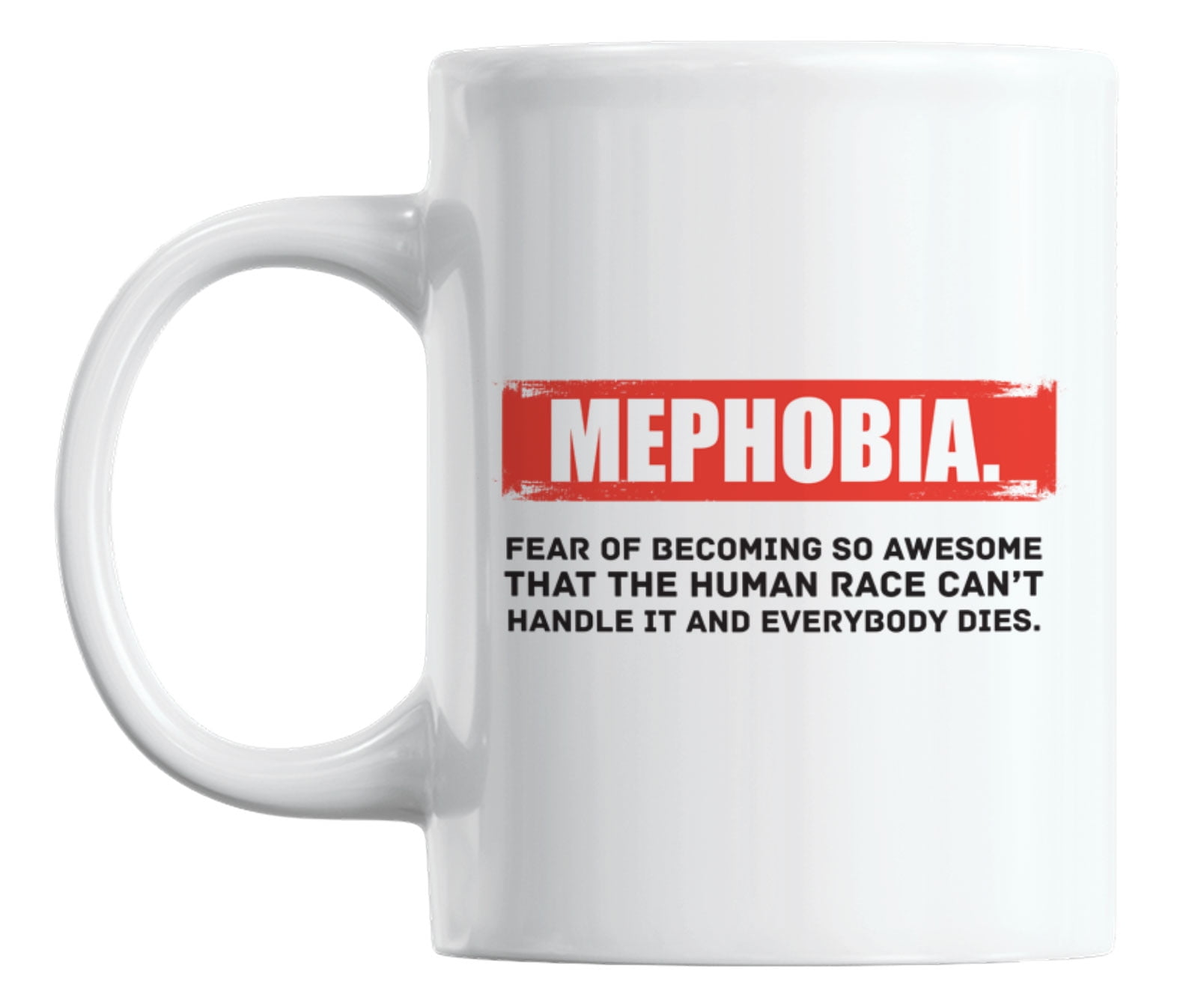 Mephobia, Fear of Becoming So Awesome White Ceramic Coffee & Tea Mug ...