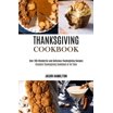 Thanksgiving Recipes: A Classic Thanksgiving Cookbook (Enjoy the Divine ...
