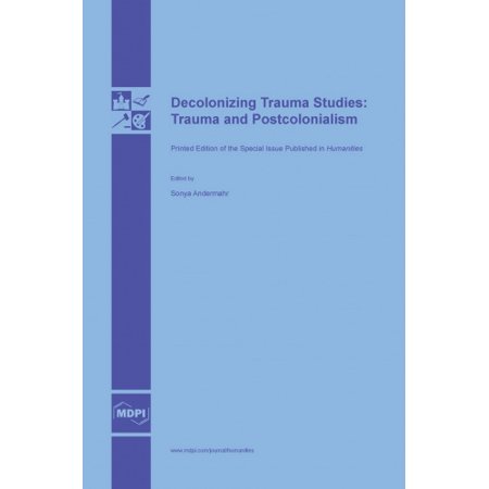 Decolonizing Trauma Studies: Trauma and Postcolonialism | Walmart Canada