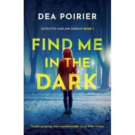 Find Me in the Dark: Totally gripping and unputdownable serial killer ...
