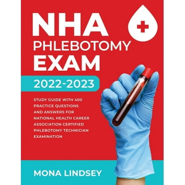 NHA Phlebotomy Exam 2021-2022: Study Guide + 300 Questions and Detailed ...