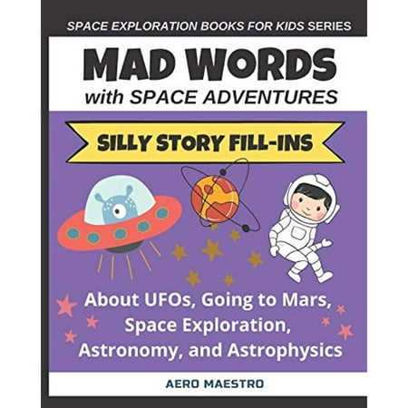 Mad Words with Space Adventures: Silly Story Fill-ins About UFOs, Going ...