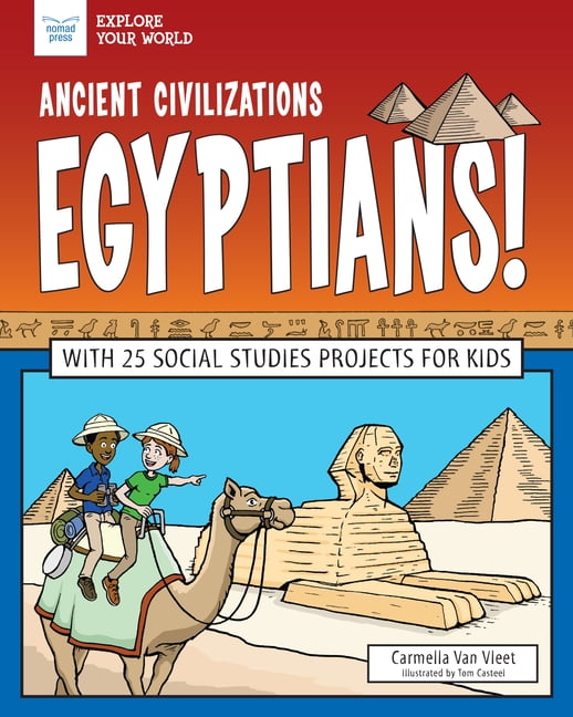 Explore Your World: Ancient Civilizations: Egyptians! : With 25 Social ...