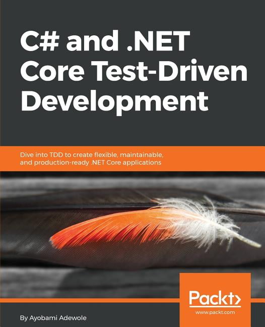 C# and .NET Core Test Driven Development : Dive into TDD to create ...