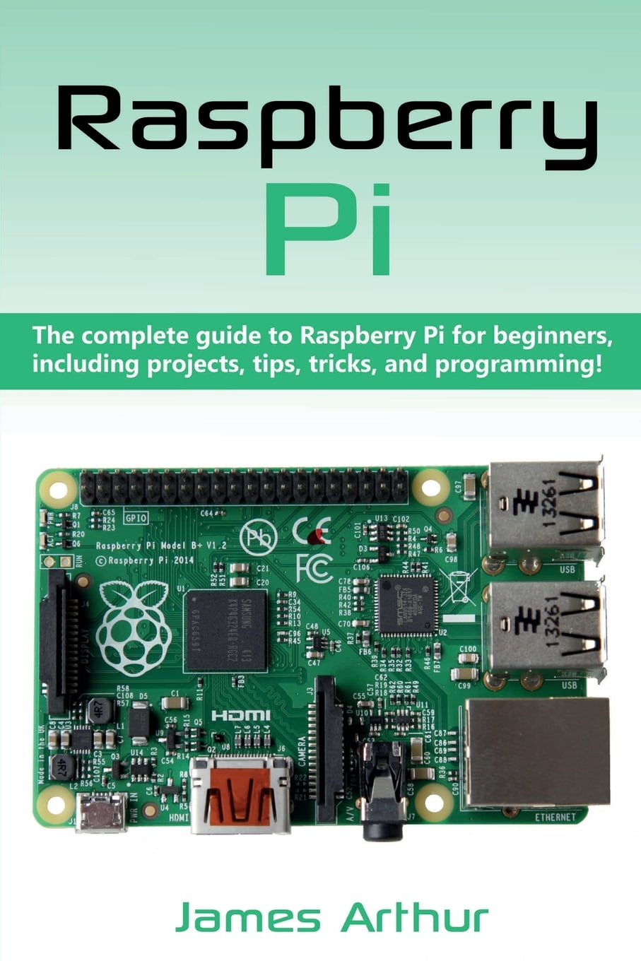 Raspberry Pi The Complete Guide To Raspberry Pi For Beginners