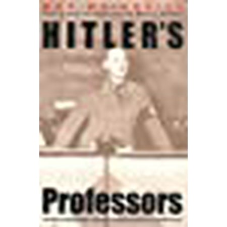 Hitler's Professors: The Part of Scholarship in Germany's Crimes ...