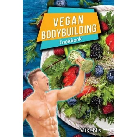 Vegan Bodybuilding Cookbook: Vegan Bodybuilding Recipes. Whole Food ...