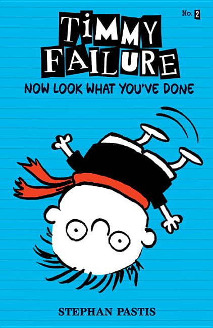 Timmy Failure: Timmy Failure: Now Look What You've Done (Series #02 ...