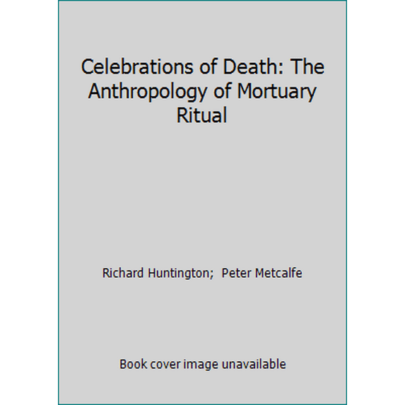 Pre-Owned Celebrations of Death: The Anthropology of Mortuary Ritual ...
