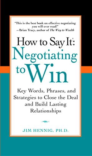 How to Say It: Negotiating to Win - Key Words, Phrases, and Strategies ...