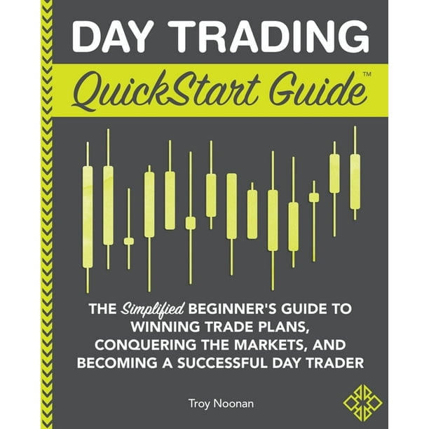 Day Trading QuickStart Guide : The Simplified Beginner's Guide to ... Day Trading QuickStart Guide : The Simplified Beginner's Guide to ...