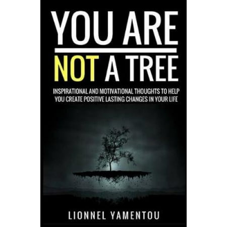 You Are Not a Tree: Inspiration and Motivational Thoughts To Help You ...