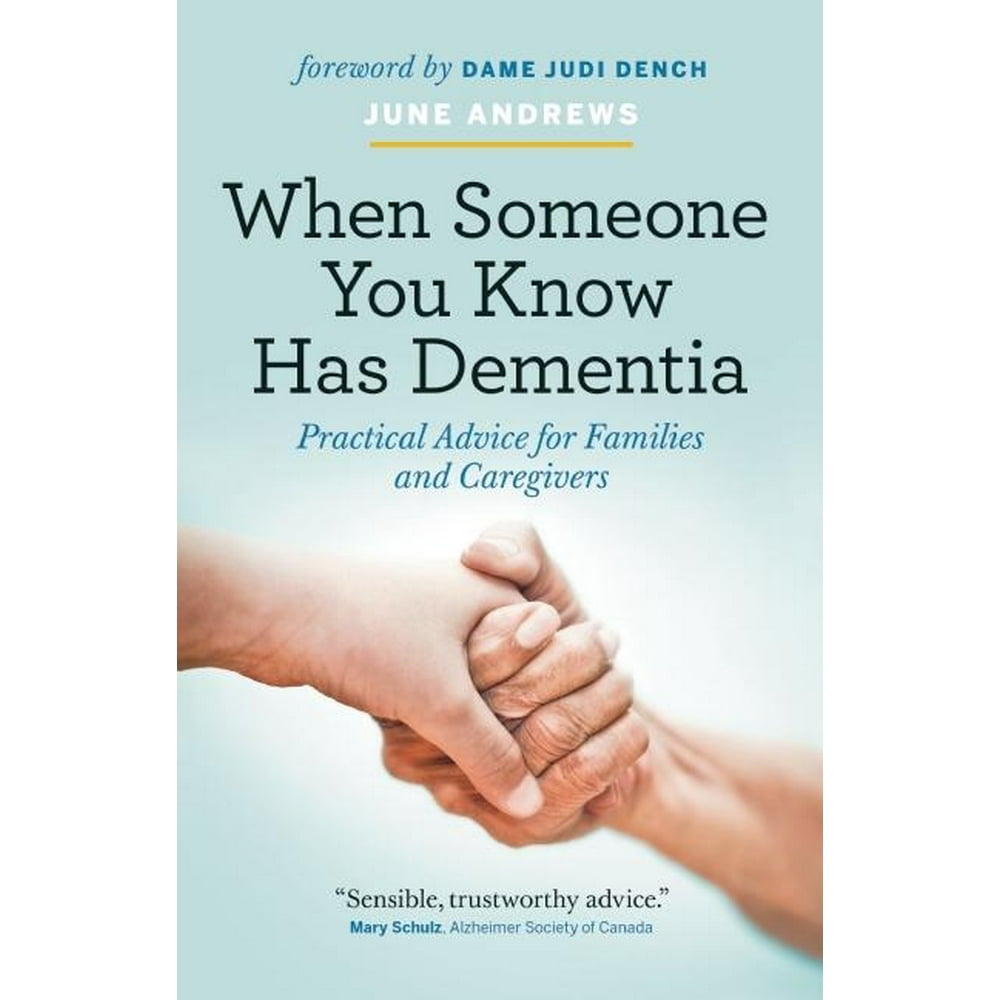 When Someone You Know Has Dementia Practical Advice For Families And