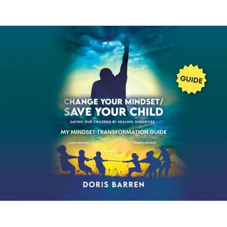 Change Your Mindset / Save Your Child: My Mindset-Transformation Guide ...