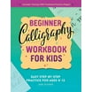Modern Calligraphy for Kids: A Step-By-Step Guide and Workbook for ...