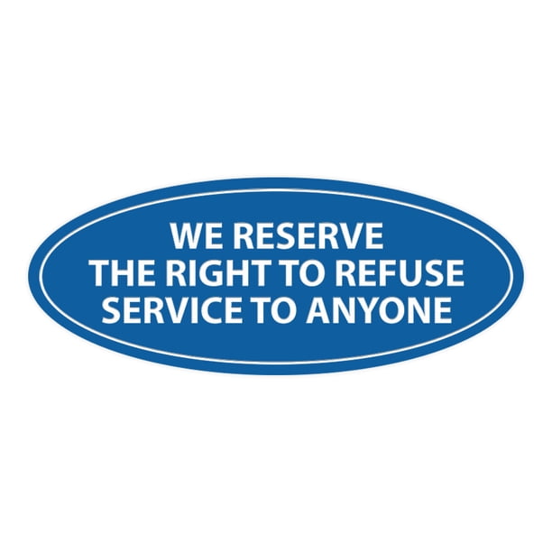 Oval WE RESERVE THE RIGHT TO REFUSE SERVICE TO ANYONE Sign (Blue ...