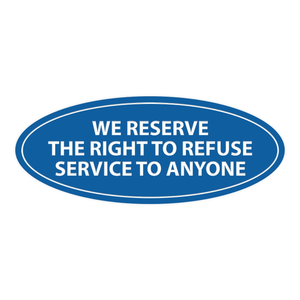Oval WE RESERVE THE RIGHT TO REFUSE SERVICE TO ANYONE Sign (Blue ...