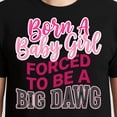 Born A Baby Girl Forced To Be A Big Dawg – T-Shirt, Hoodie & Sweatshirt ...