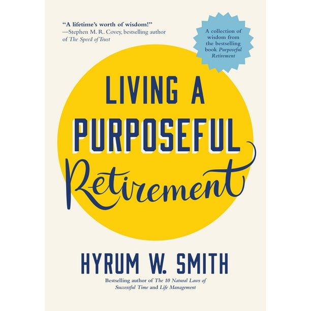 Living a Purposeful Retirement : How to Bring Happiness and Meaning to ...