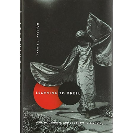 Learning to Kneel: Noh, Modernism, and Journeys in Teaching (Modernist ...