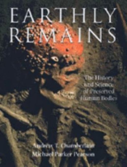 Pre-Owned Earthly Remains: The History and Science of Preserved Human ...