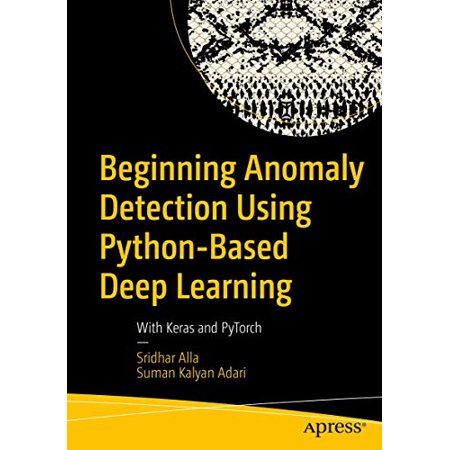 Beginning Anomaly Detection Using Python-Based Deep Learning: With Keras and PyTorch | Walmart ...